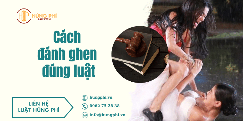 Cách đánh ghen đúng luật - Công ty Luật Hùng Phí - Hung Phi Law Firm